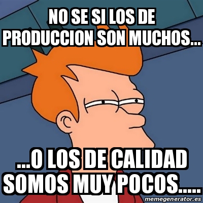 Meme Futurama Fry - NO SE SI LOS DE PRODUCCION SON MUCHOS... ...O LOS ...