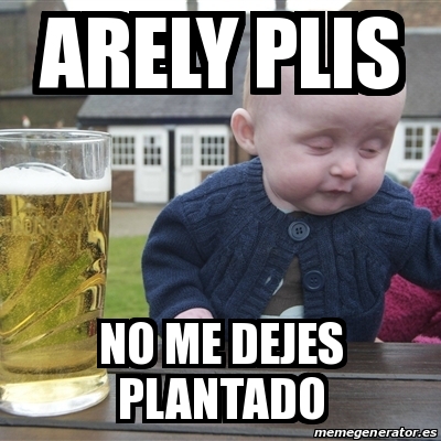 Meme Drunk Baby - arely plis no me dejes plantado - 20424303