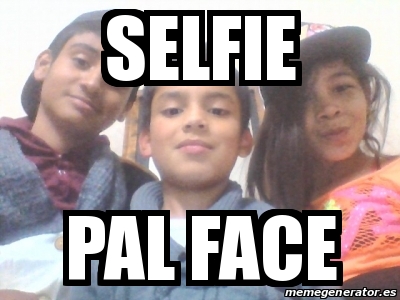 Meme Personalizado - selfie pal face - 20428907