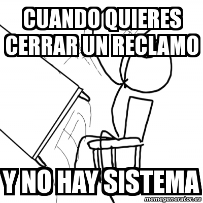 Meme Desk Flip Rage Guy - cuando quieres cerrar un reclamo y no hay ...