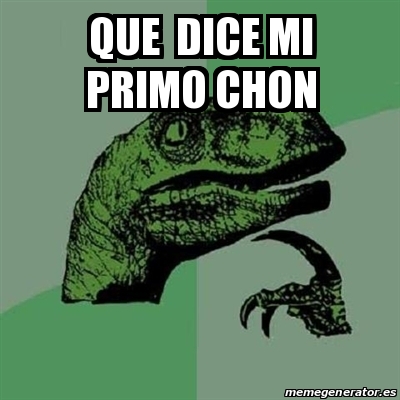 Meme Filosoraptor - que dice mi primo chon - 20429436