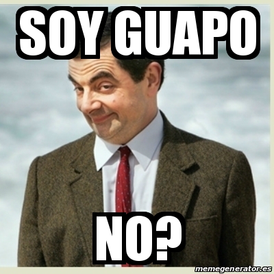 Meme Mr Bean - soy guapo no? - 20432692