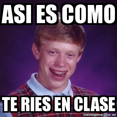 Meme Bad Luck Brian - Asi es como Te ries en clase - 20433156