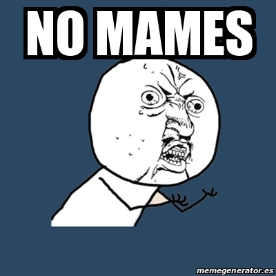Meme Y U No - No mames - 20434958