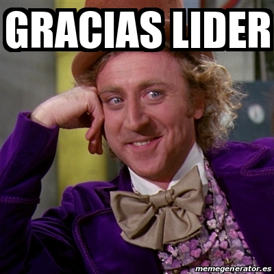Meme Willy Wonka - Gracias lider - 20434980
