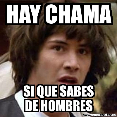 Meme Keanu Reeves - hay chama si que sabes de hombres - 20436637
