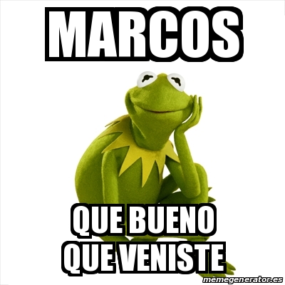 Meme Kermit the frog - Marcos Que bueno que veniste - 20439025