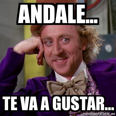 Meme Willy Wonka - ANDALE... TE VA A GUSTAR... - 20441532