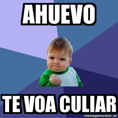 Meme Bebe Exitoso - AHUEVO TE VOA CULIAR - 20441542