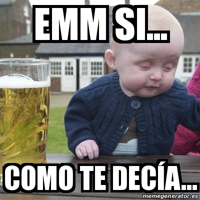 Meme Drunk Baby - emm si... como te decÃ­a... - 20442593