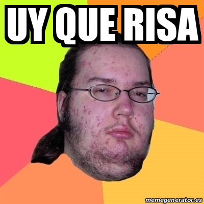 Meme Friki - Uy que risa - 20448663
