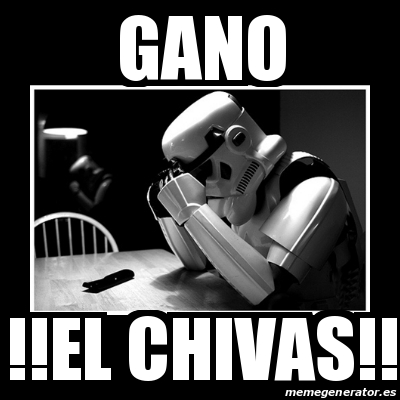 Meme Sad Trooper - GANO !!EL CHIVAS!! - 20450304