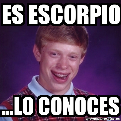 Meme Bad Luck Brian - es escorpio ...lo conoces - 20451606