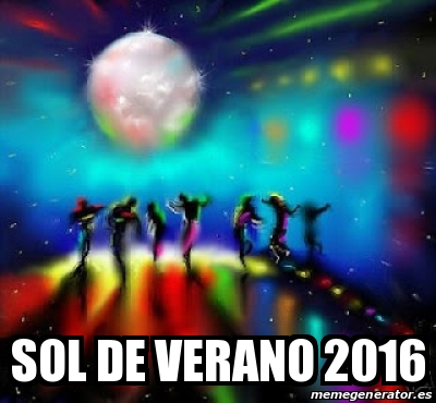 Meme Personalizado - sol de verano 2016 - 20452107