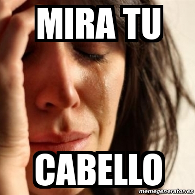 Meme Problems - mira tu cabello - 20452343