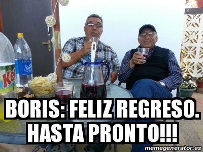 Meme Personalizado - Boris: feliz regreso. Hasta pronto!!! - 20452516
