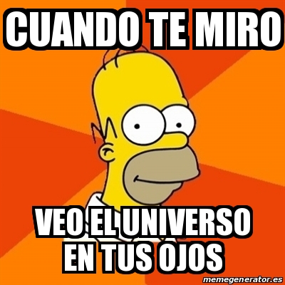 Meme Homer - cuando te miro veo el universo en tus ojos - 20455074