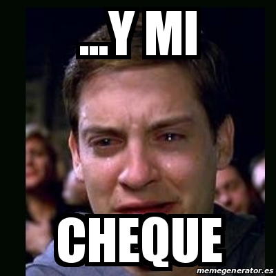 Meme crying peter parker - ...y mi cheque - 20459670