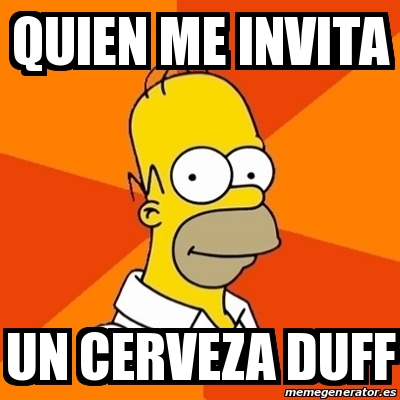 Meme Homer - quien me invita un cerveza duff - 20460500
