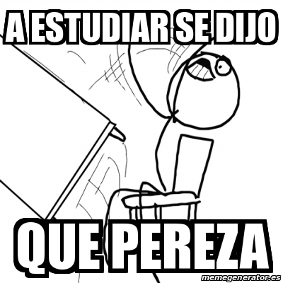 Meme Desk Flip Rage Guy - A estudiar se dijo Que pereza - 20461565