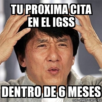 Meme Jackie Chan - Tu proxima cita en el igss dentro de 6 meses - 20462521