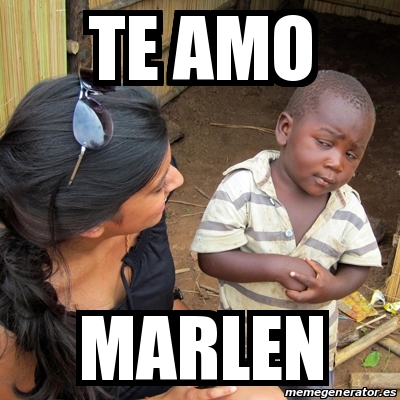 Meme Skeptical 3rd World Kid - te amo marlen - 20463185