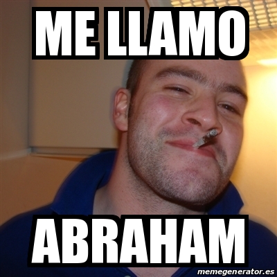Meme Greg - me llamo abraham - 20463227