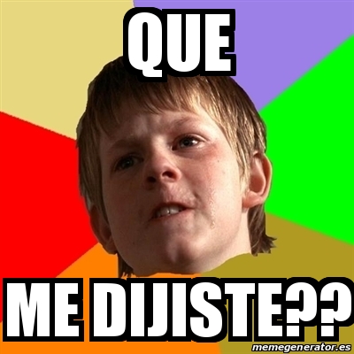 Meme Chico Malo - que me dijiste?? - 20463862
