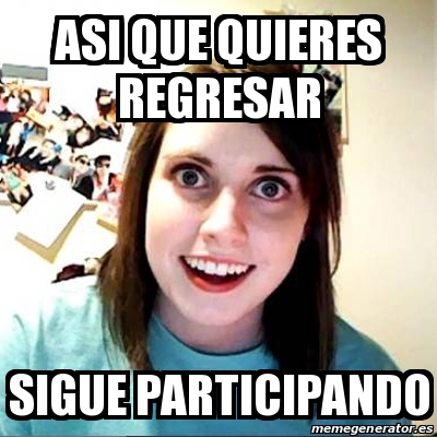 Meme Overly Attached Girlfriend - asi que quieres regresar sigue ...