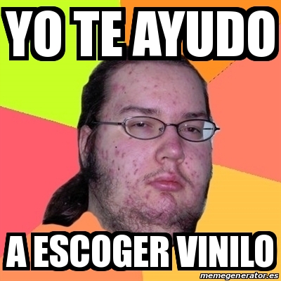Meme Friki - Yo te ayudo a escoger vinilo - 20474074