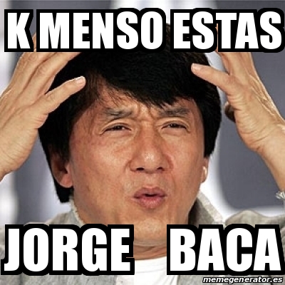 Meme Jackie Chan - K MENSO ESTAS JORGE BACA - 20474332