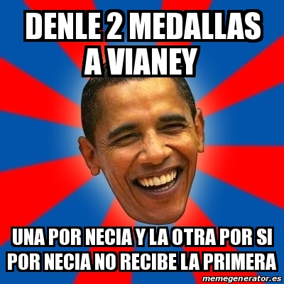 Meme Obama - Denle 2 medallas a Vianey Una por necia y la otra por si ...