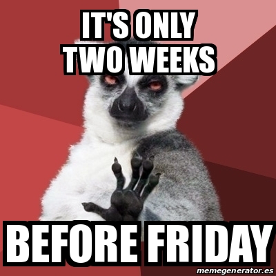 Meme Chill Out Lemur - It's only two weeks Before Friday - 20482979
