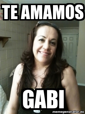 Meme Personalizado - Te amamos Gabi - 20485122