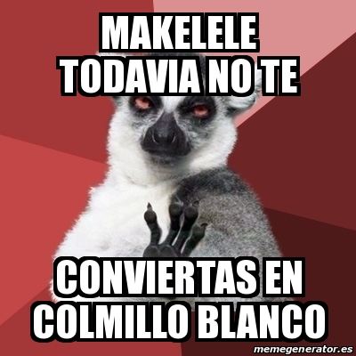 Meme Chill Out Lemur - makelele todavia no te conviertas en colmillo ...