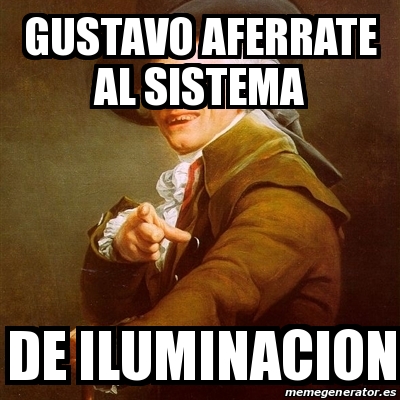 Meme Joseph Ducreux - gustavo aferrate al sistema de iluminacion - 20493131