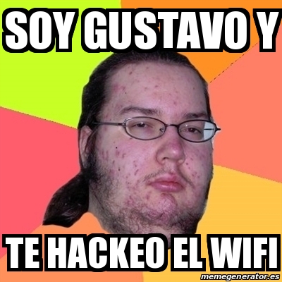 Meme Friki - soy gustavo y te hackeo el wifi - 20494072