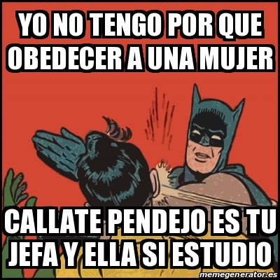 Meme Batman slaps Robin - Yo no tengo por que obedecer a una mujer ...