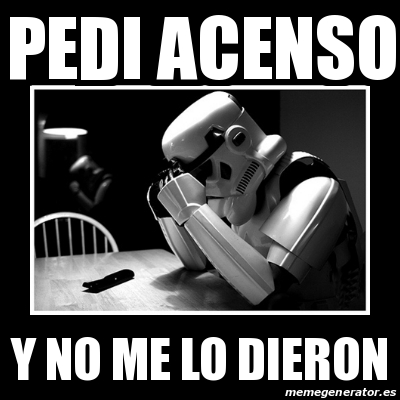 Meme Sad Trooper - pedi acenso y no me lo dieron - 20050916