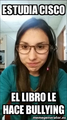 Meme Personalizado - ESTUDIA CISCO EL LIBRO LE HACE BULLYING - 20050973