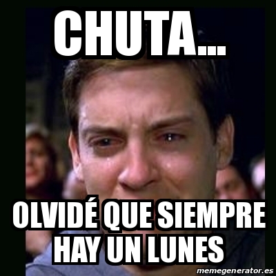 Meme crying peter parker - chuta... olvidÃ© que siempre hay un lunes ...