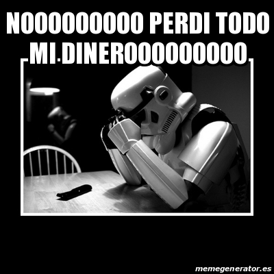 Meme Sad Trooper - nooooooooo perdi todo mi dinerooooooooo - 20057353