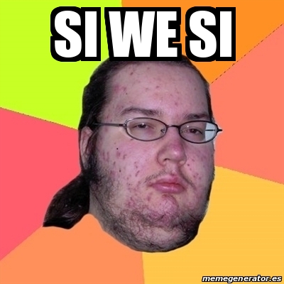 Meme Friki - Si we si - 20502569