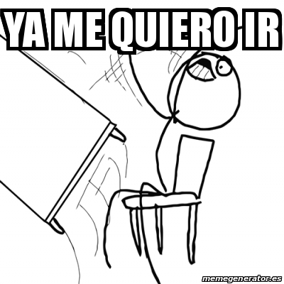 Meme Desk Flip Rage Guy - ya me quiero ir - 20503454