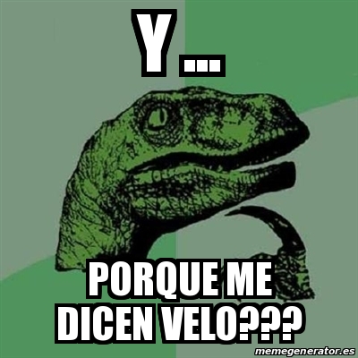 Meme Filosoraptor - y ... porque me dicen Velo??? - 20505419