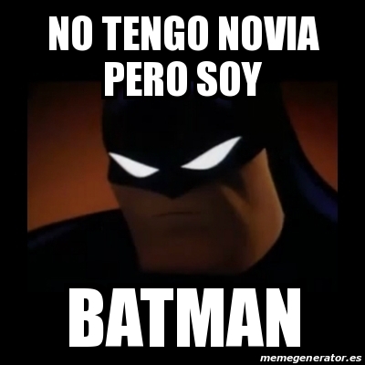 Meme Disapproving Batman - No tengo novia pero soy BATMAN - 20506140