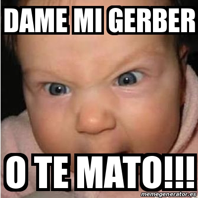 Meme Bebe furioso - Dame mi gerber O te mato!!! - 20507177