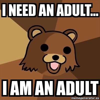 Meme Pedobear - I need an adult... I am an adult - 20509189