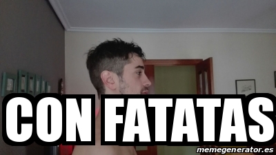 Meme Personalizado - Con Fatatas - 20509692