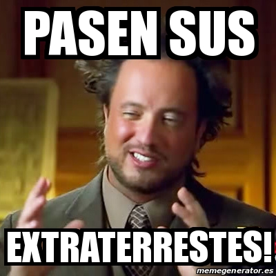 Meme Ancient Aliens - pasen sus extraterrestes! - 20513748